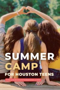 Summer Camps for High Schoolers in Houston! | Greater Houston Moms