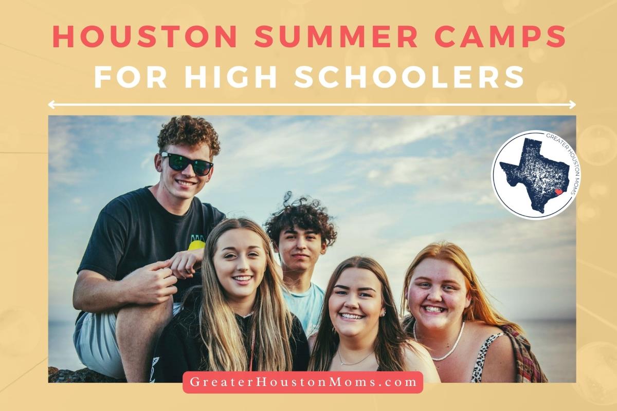 Summer Camps for High Schoolers in Houston! | Greater Houston Moms